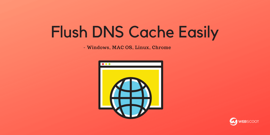 Flush DNS Cache: All you Need to Know - WebScoot.io